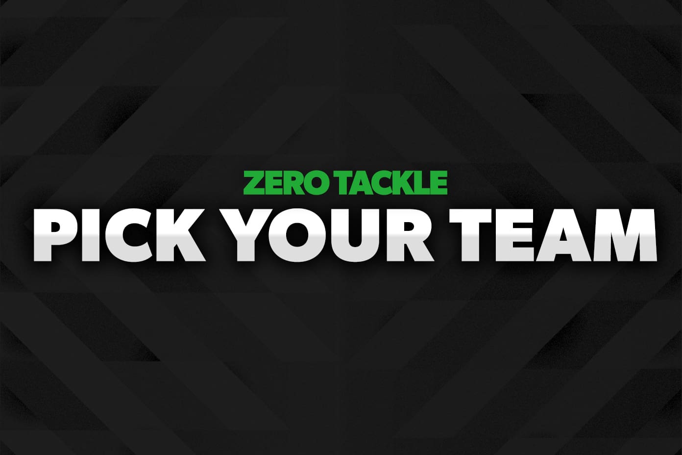 Pick Your Team - Zero Tackle